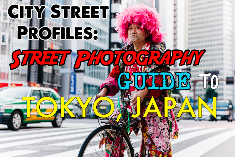 City Street Profiles: A Street Photography Guide to Tokyo, Japan ...